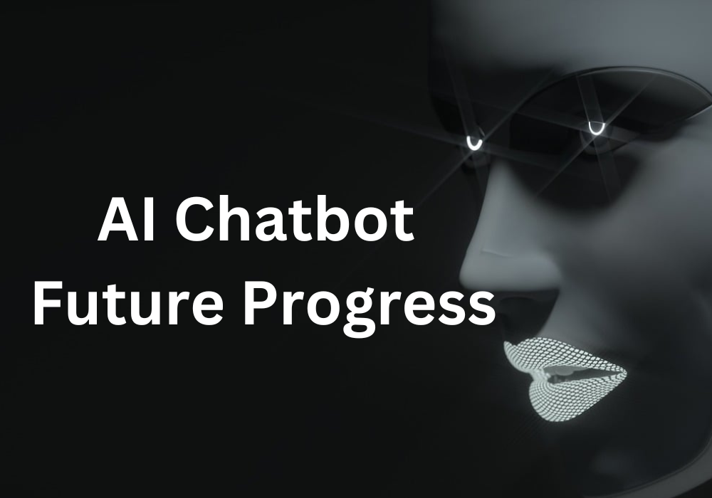 AI Chatbot Future Progress